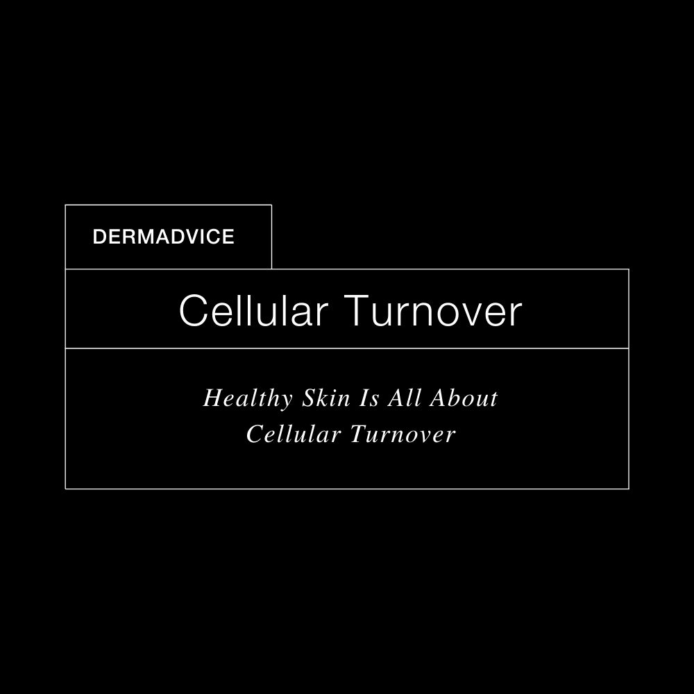 DermAdvice | Increase Cellular Turnover For Healthy Skin